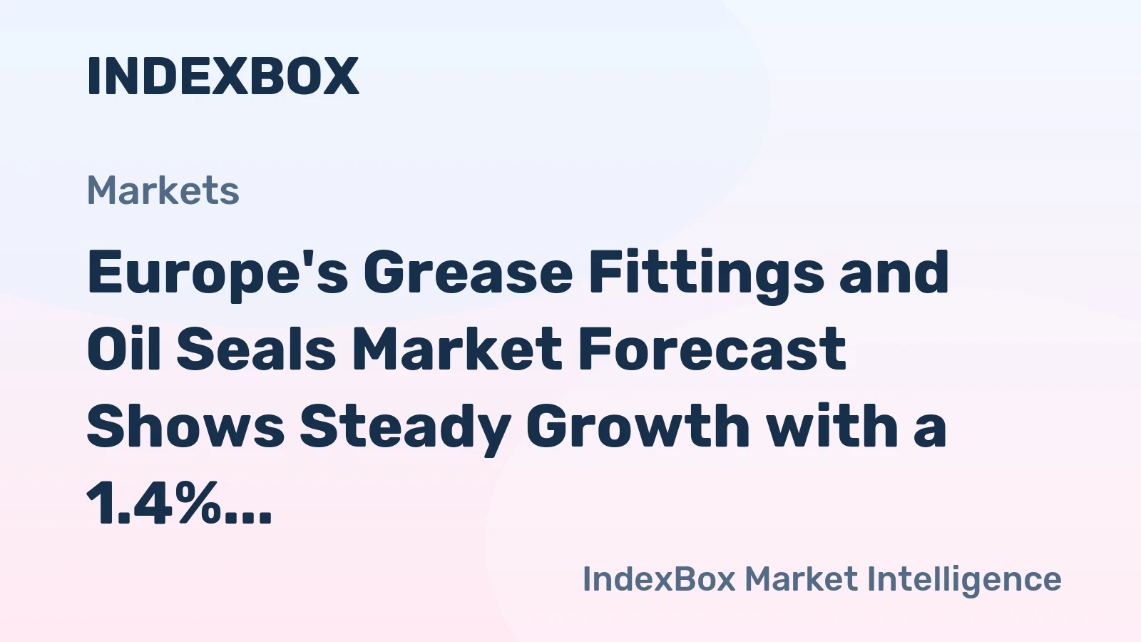 Europe's Grease Fittings and Oil Seals Market Forecast Shows Steady Growth with a 1.4% Volume CAGR
