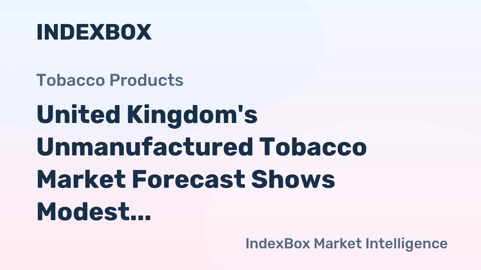 United Kingdom's Unmanufactured Tobacco Market Forecast Shows Modest Growth With a 2% CAGR in Value
