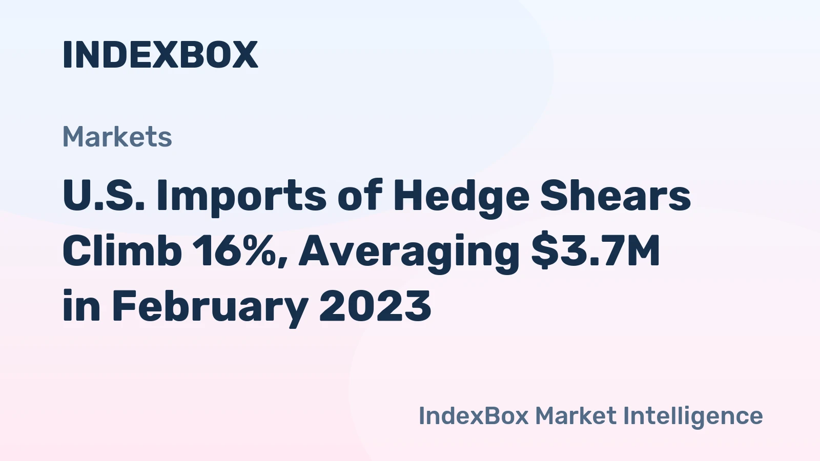 U.S. Imports of Hedge Shears Climb 16%, Averaging $3.7M in February 2023