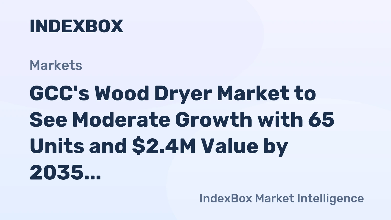 GCC's Wood Dryer Market to See Moderate Growth with 65 Units and $2.4M Value by 2035