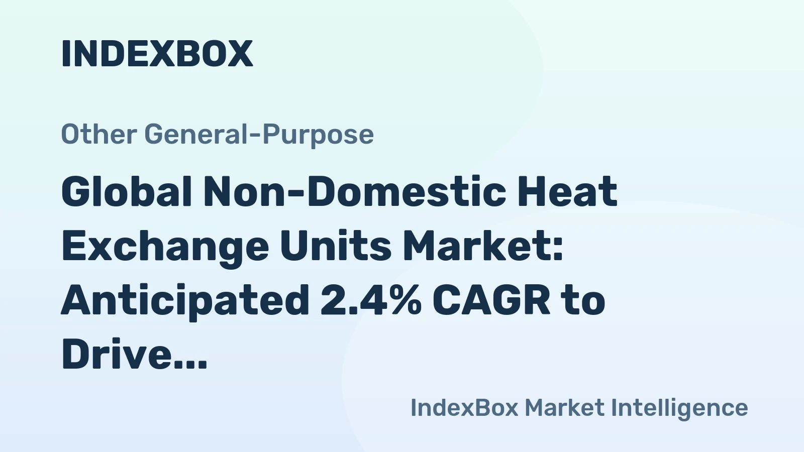 Global Non-Domestic Heat Exchange Units Market: Anticipated 2.4% CAGR to Drive Market Volume to 93M Units by 2030