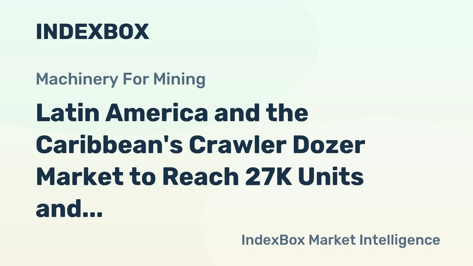 Latin America and the Caribbean's Crawler Dozer Market to Reach 27K Units and $5B by 2035