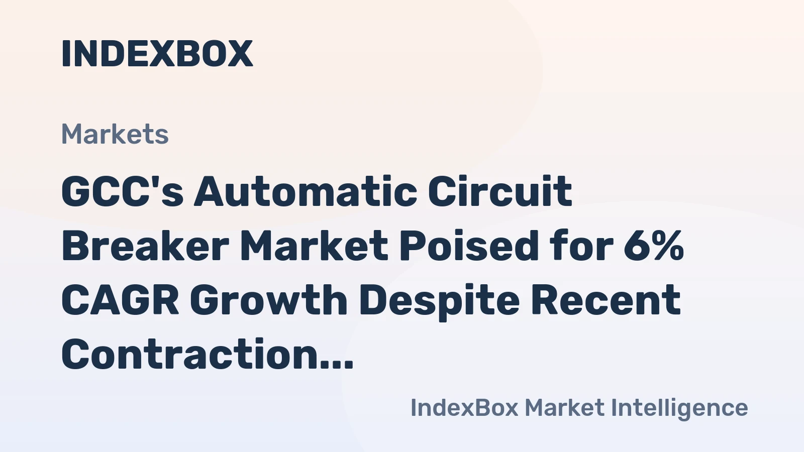 GCC's Automatic Circuit Breaker Market Poised for 6% CAGR Growth Despite Recent Contraction