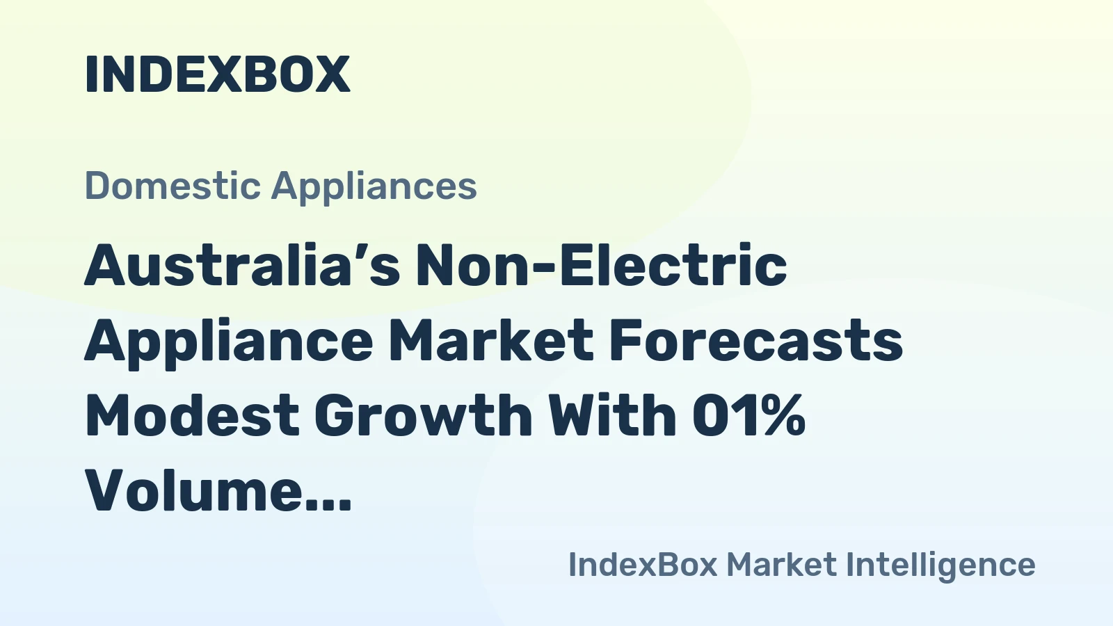 Australia’s Non-Electric Appliance Market Forecasts Modest Growth With 01% Volume CAGR