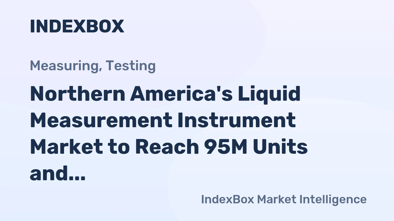 Northern America's Liquid Measurement Instrument Market to Reach 95M Units and $2.8B in Value