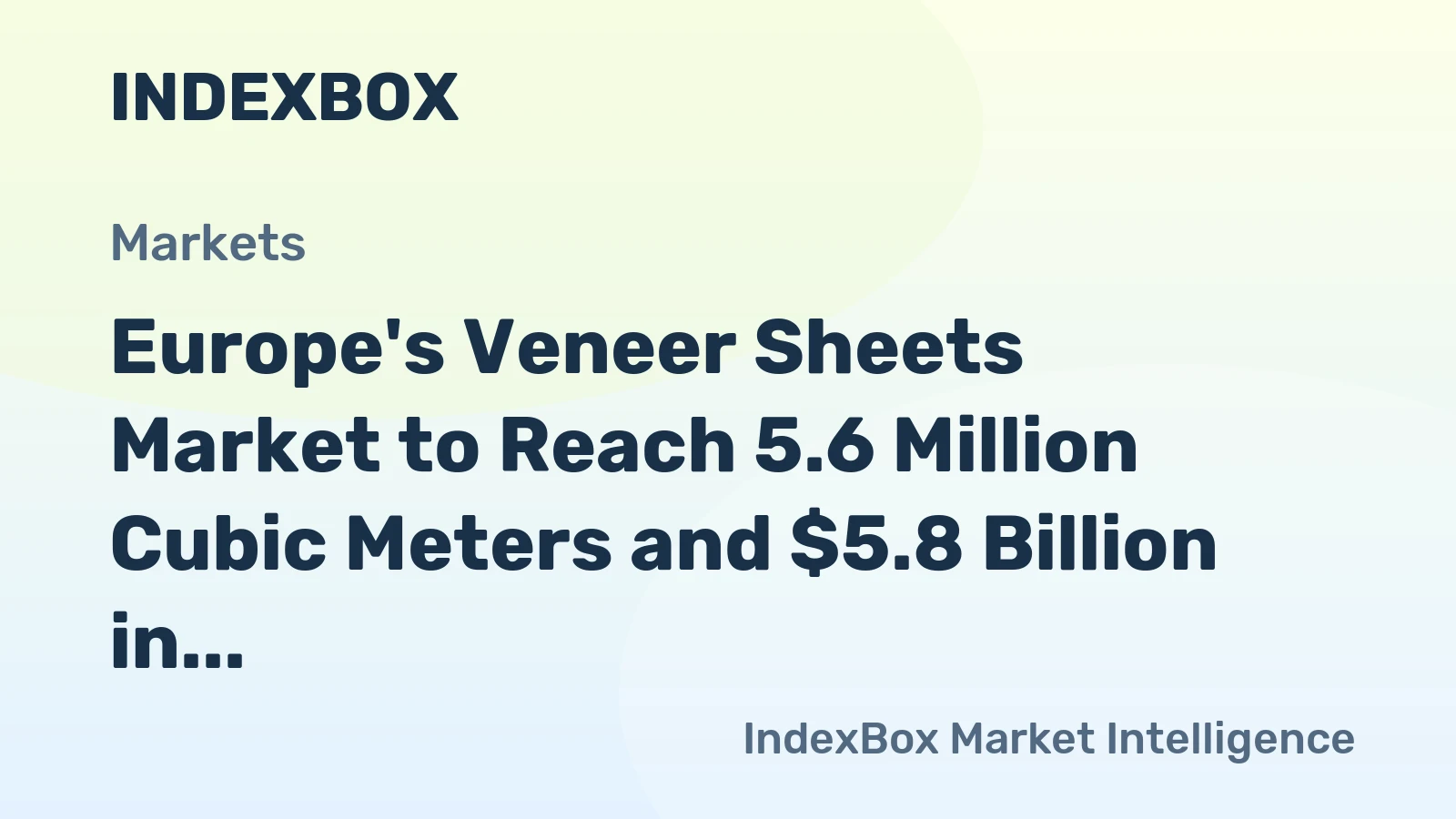 Europe's Veneer Sheets Market to Reach 5.6 Million Cubic Meters and $5.8 Billion in Value