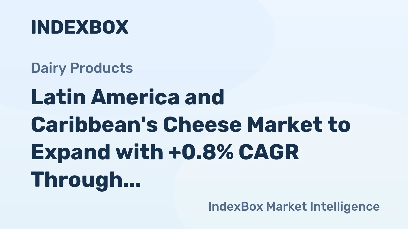 Latin America and Caribbean's Cheese Market to Expand with +0.8% CAGR Through 2035