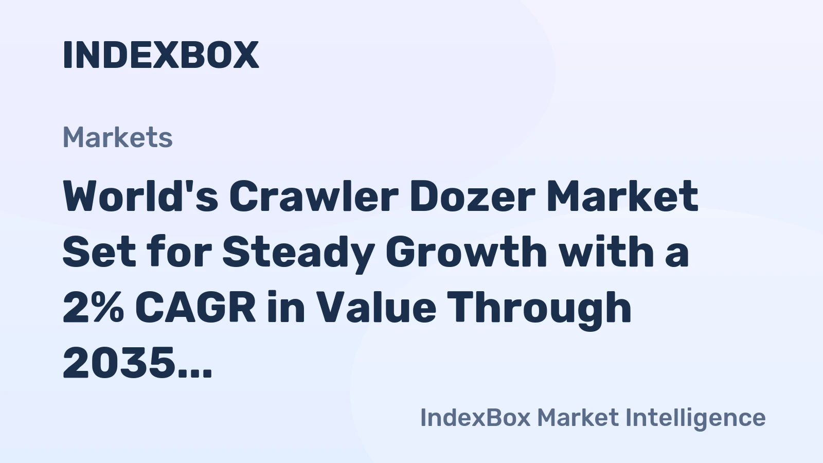 World's Crawler Dozer Market Set for Steady Growth with a 2% CAGR in Value Through 2035