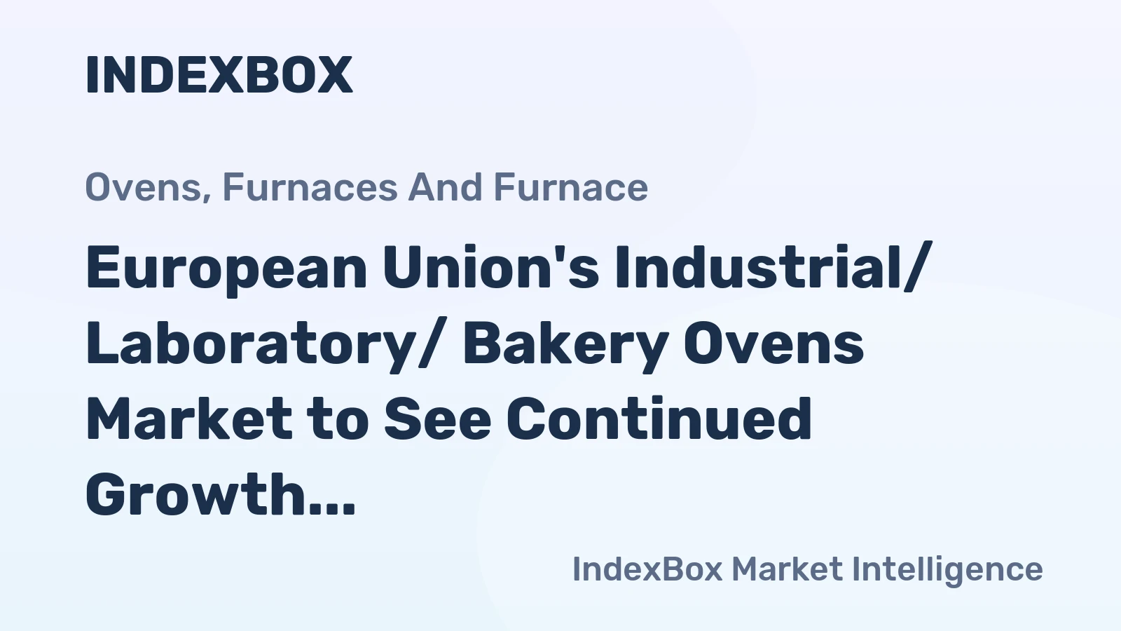 European Union's Industrial/ Laboratory/ Bakery Ovens Market to See Continued Growth with 3.0% CAGR