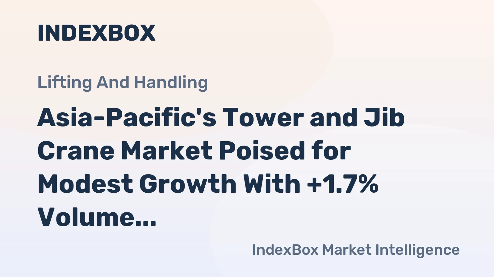 Asia-Pacific's Tower and Jib Crane Market Poised for Modest Growth With +1.7% Volume CAGR