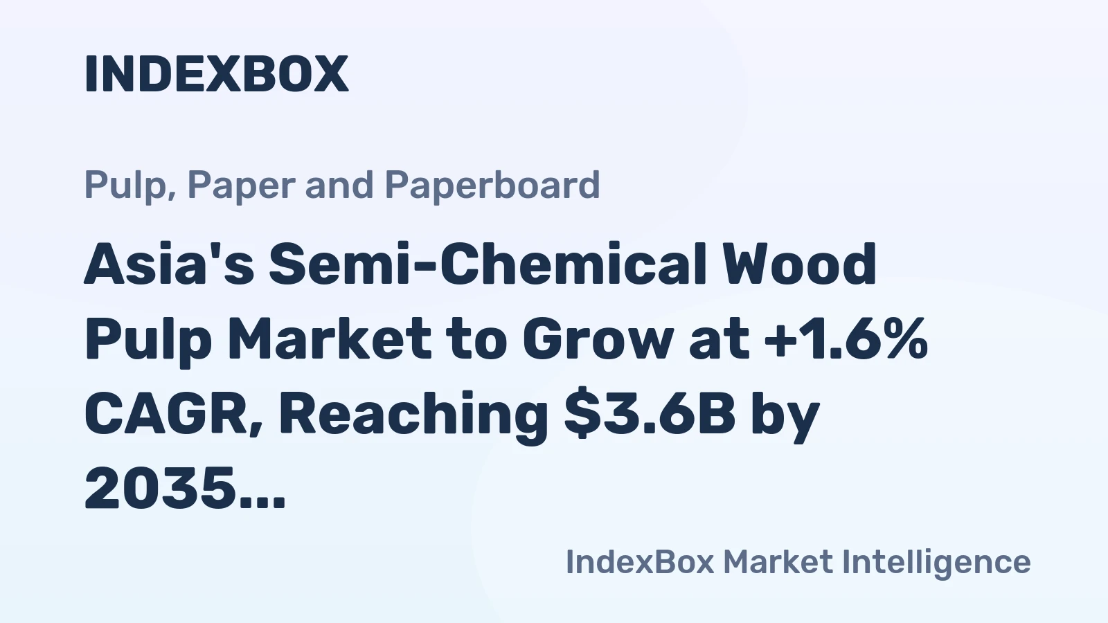 Asia's Semi-Chemical Wood Pulp Market to Grow at +1.6% CAGR, Reaching $3.6B by 2035