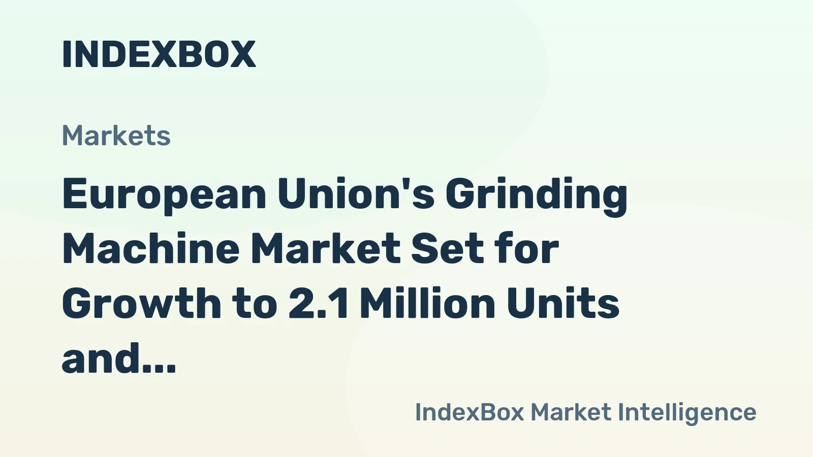 European Union's Grinding Machine Market Set for Growth to 2.1 Million Units and $3.4 Billion