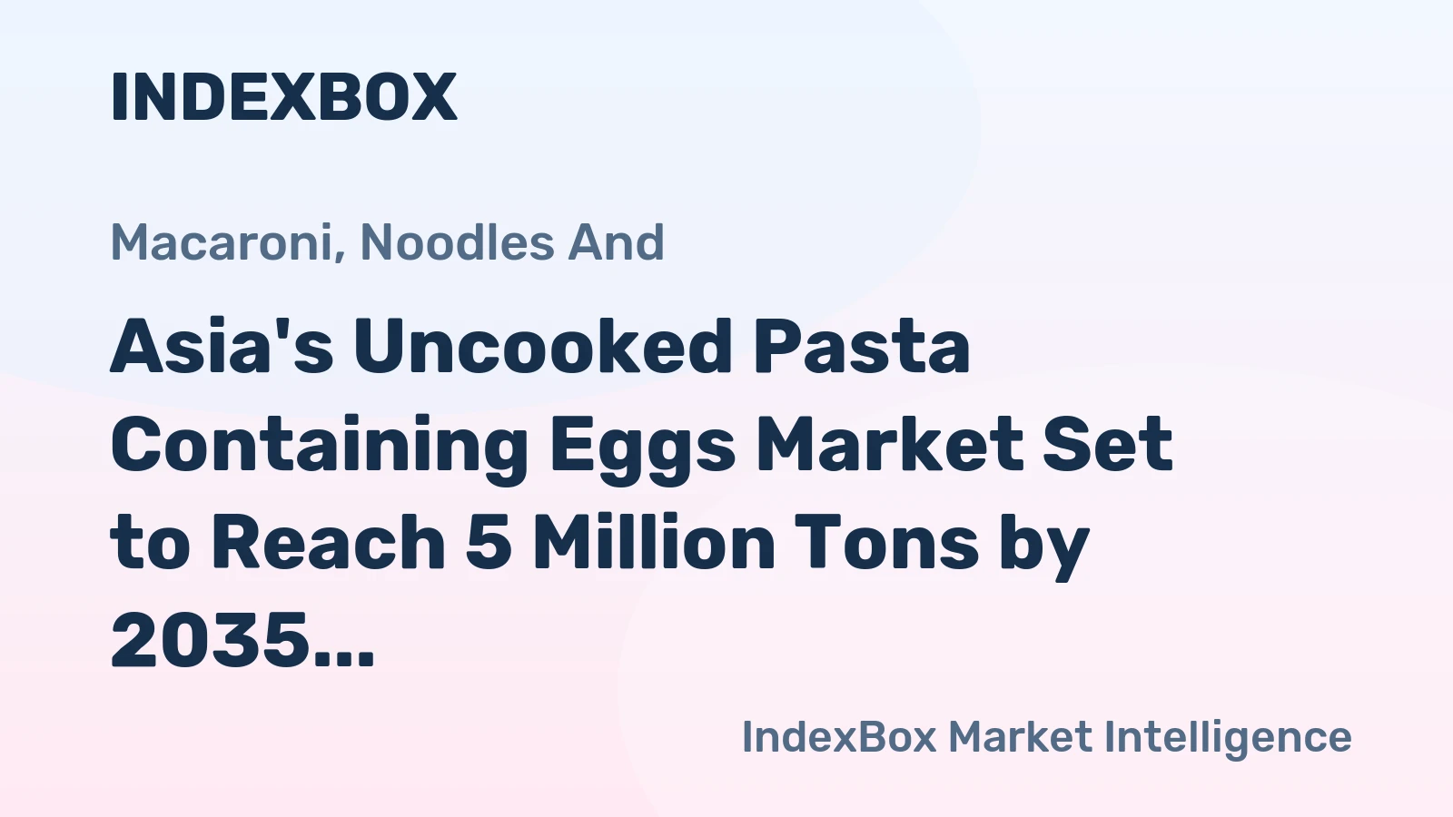 Asia's Uncooked Pasta Containing Eggs Market Set to Reach 5 Million Tons by 2035