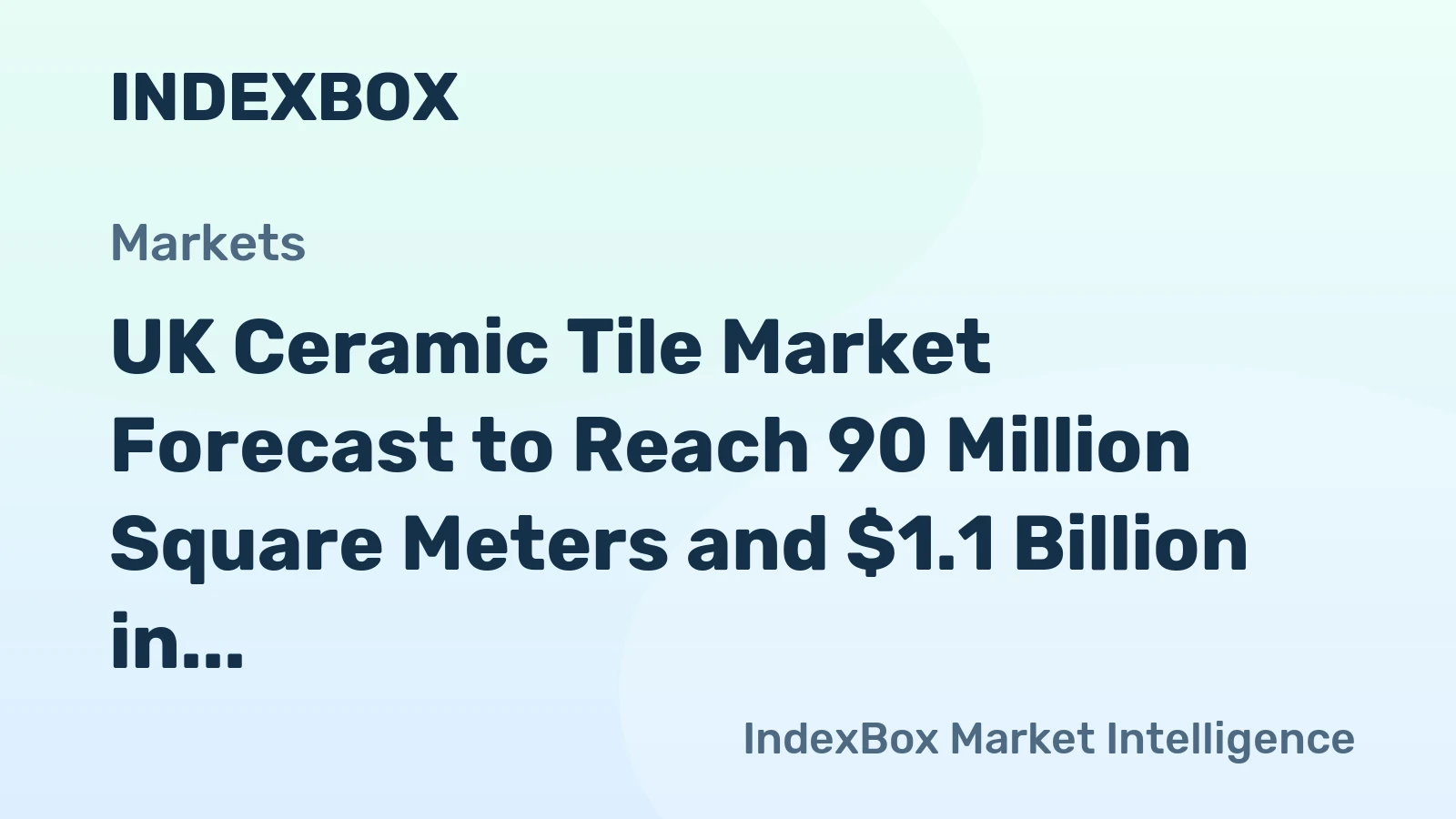 UK Ceramic Tile Market Forecast to Reach 90 Million Square Meters and $1.1 Billion in Value