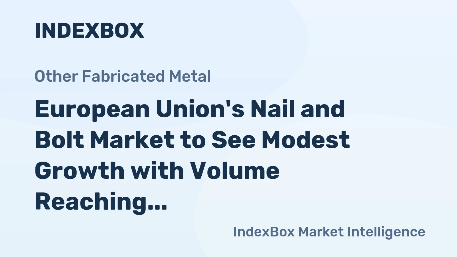 European Union's Nail and Bolt Market to See Modest Growth with Volume Reaching 3.1M Tons and Value Hitting $15.1B by 2035