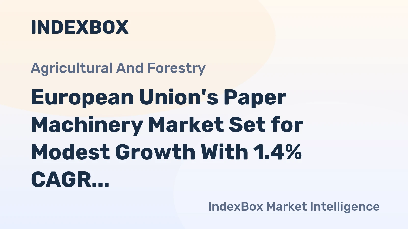 European Union's Paper Machinery Market Set for Modest Growth With 1.4% CAGR in Value