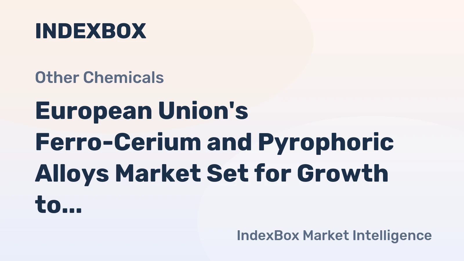 European Union's Ferro-Cerium and Pyrophoric Alloys Market Set for Growth to 191K Tons and $531M