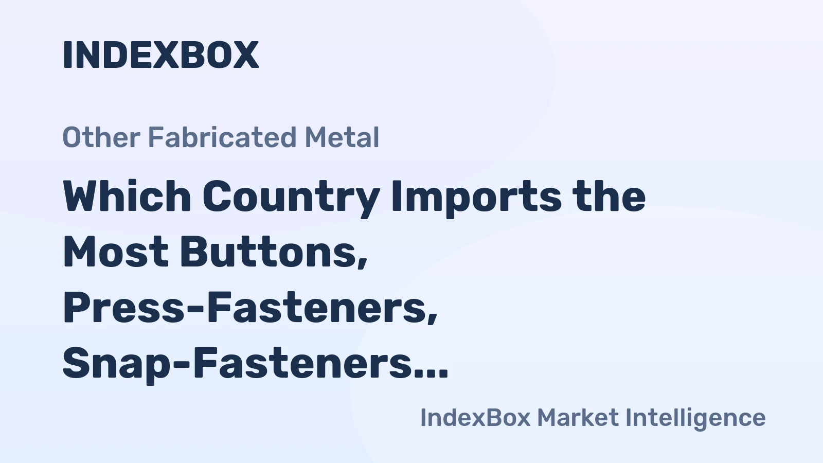 Which Country Imports the Most Buttons, Press-Fasteners, Snap-Fasteners and Press-Studs in the World?