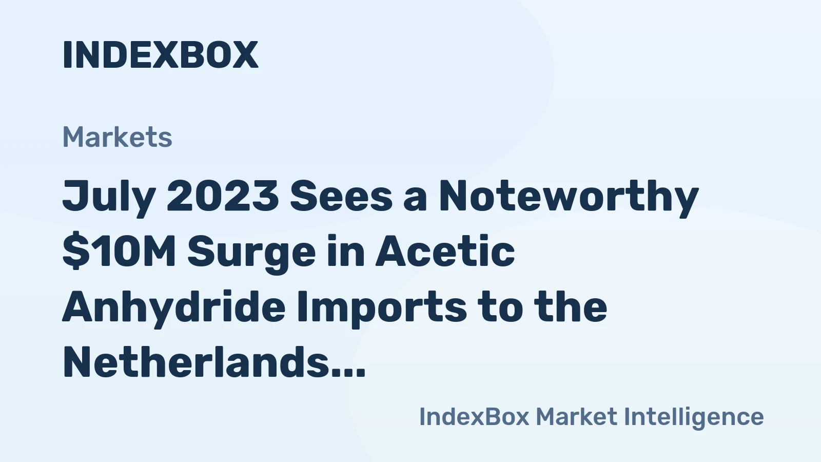 July 2023 Sees a Noteworthy $10M Surge in Acetic Anhydride Imports to the Netherlands.