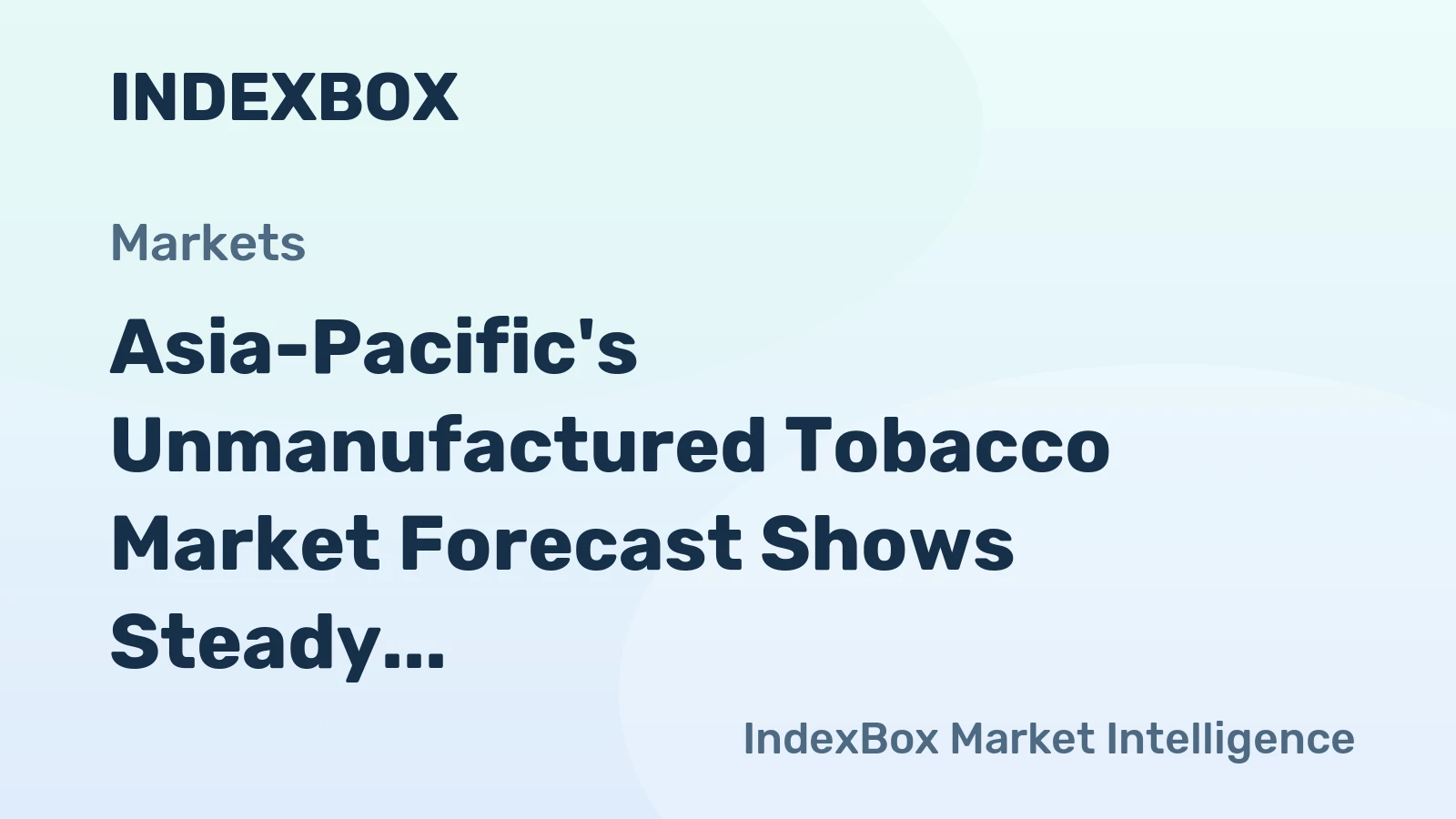 Asia-Pacific's Unmanufactured Tobacco Market Forecast Shows Steady Growth With 2.8% CAGR in Value Terms