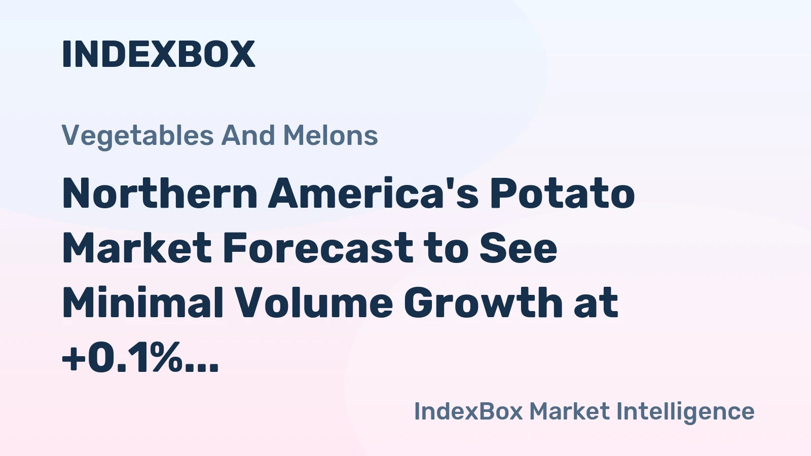 Northern America's Potato Market Forecast to See Minimal Volume Growth at +0.1% CAGR Amid Rising Demand