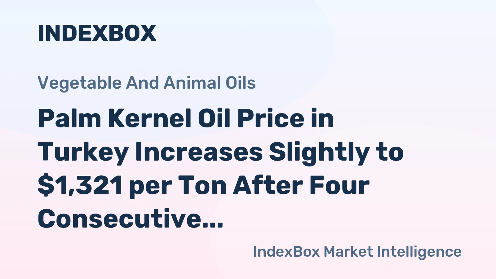 Palm Kernel Oil Price in Turkey Increases Slightly to $1,321 per Ton After Four Consecutive Months of Increase