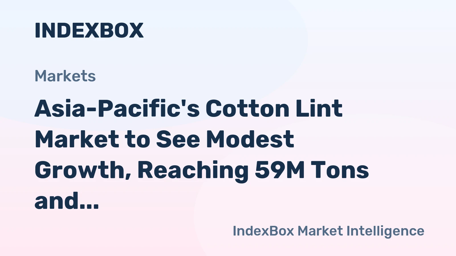 Asia-Pacific's Cotton Lint Market to See Modest Growth, Reaching 59M Tons and $138.4B by 2035