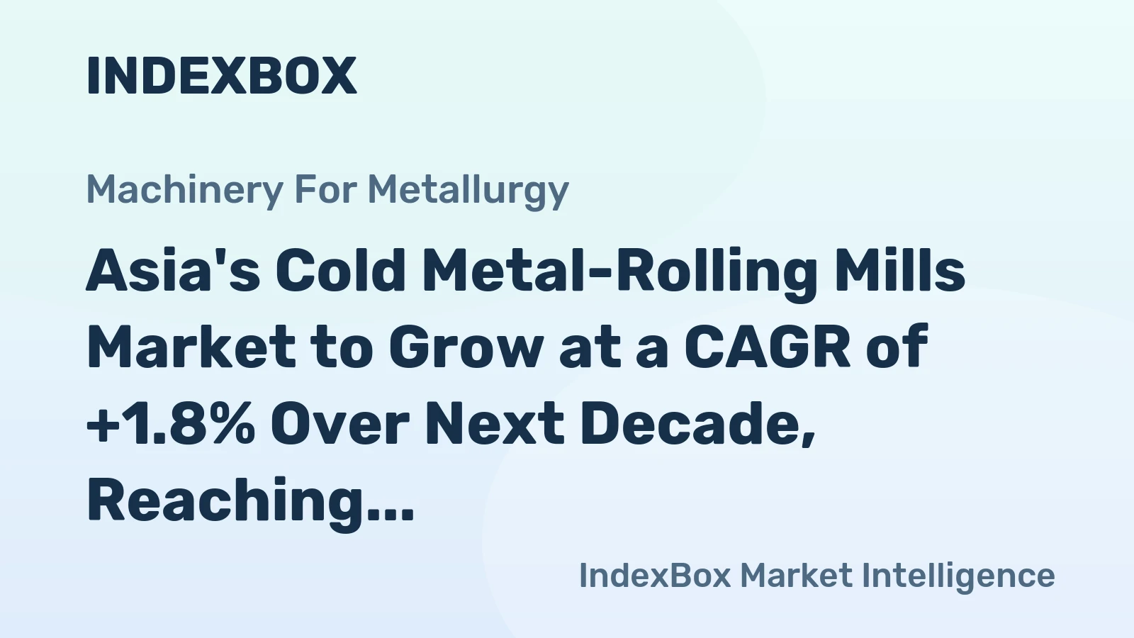 Asia's Cold Metal-Rolling Mills Market to Grow at a CAGR of +1.8% Over Next Decade, Reaching $10.4B by 2035