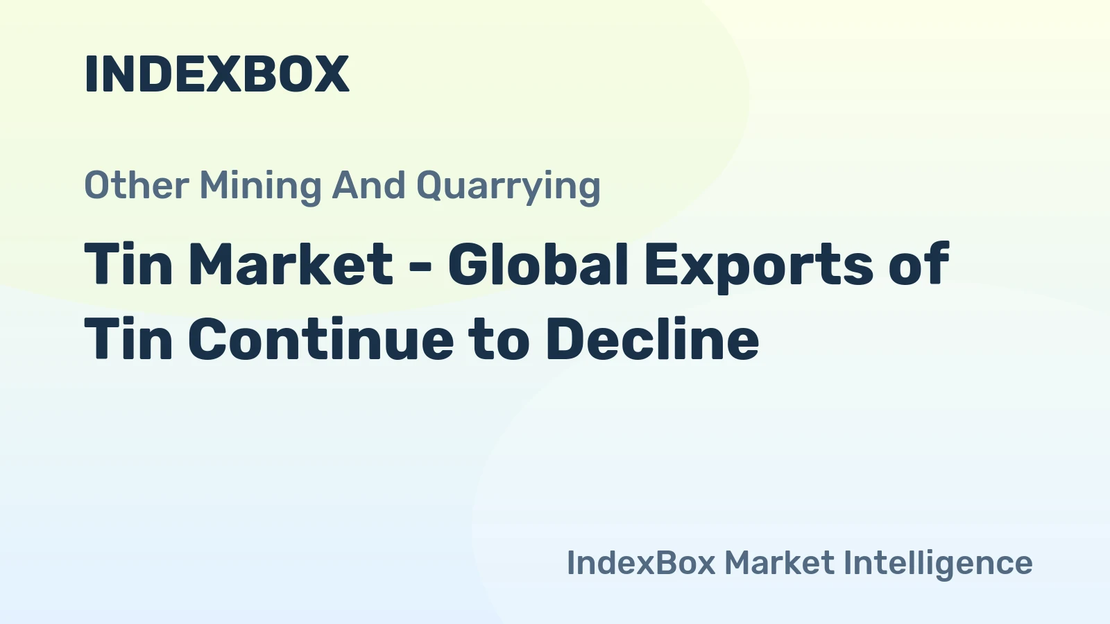Tin Market - Global Exports of Tin Continue to Decline