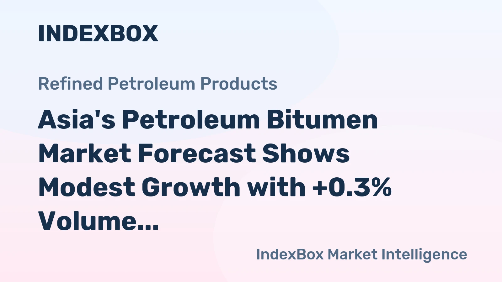 Asia's Petroleum Bitumen Market Forecast Shows Modest Growth with +0.3% Volume CAGR