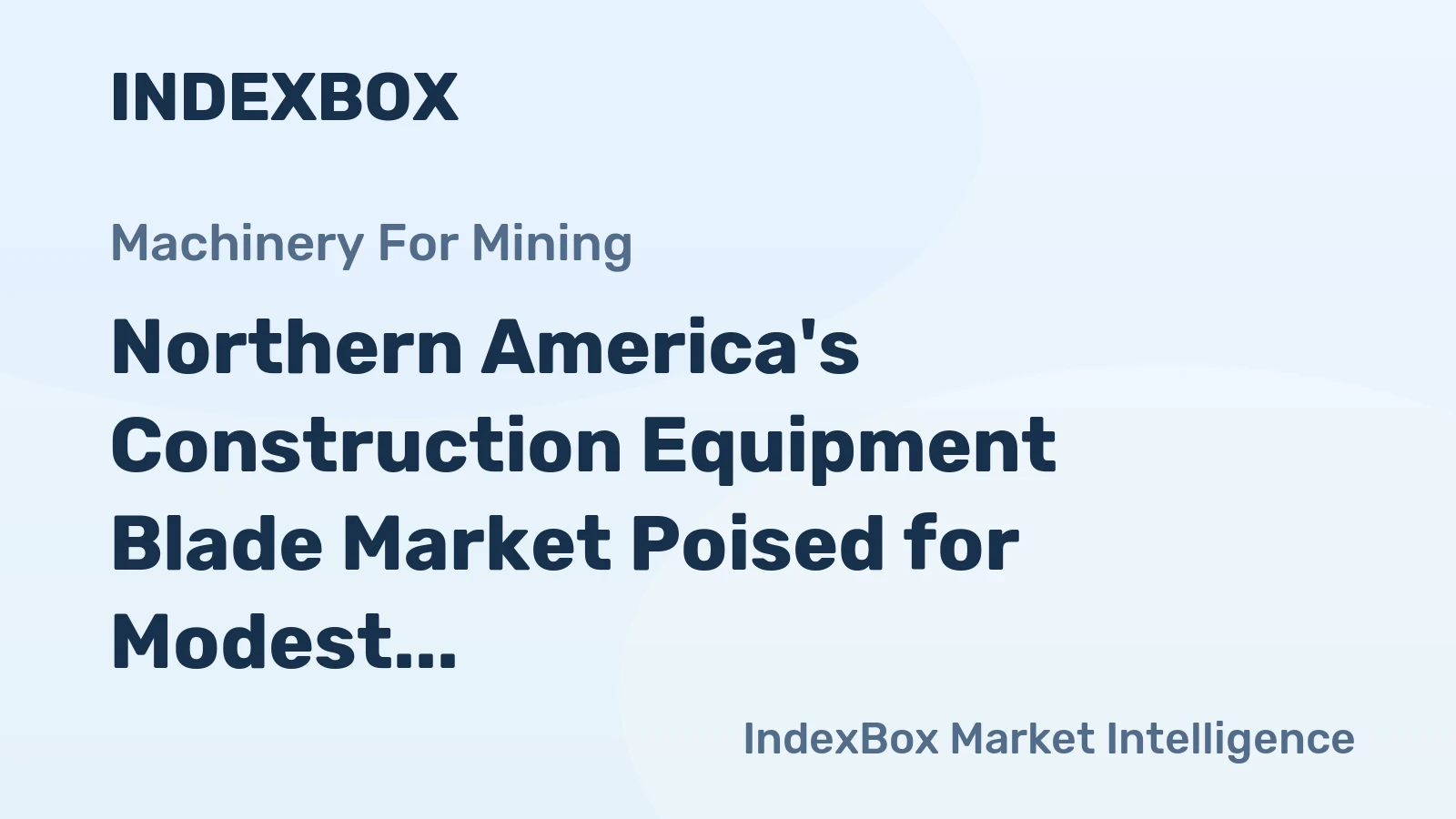 Northern America's Construction Equipment Blade Market Poised for Modest Growth With 2.2% CAGR in Value