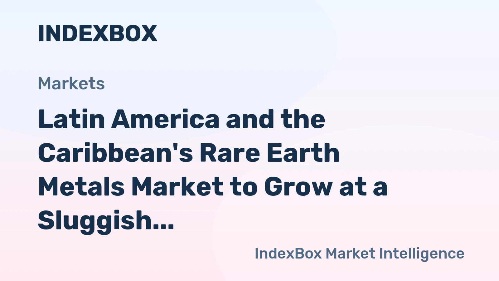 Latin America and the Caribbean's Rare Earth Metals Market to Grow at a Sluggish Pace, with +0.6% CAGR Expected