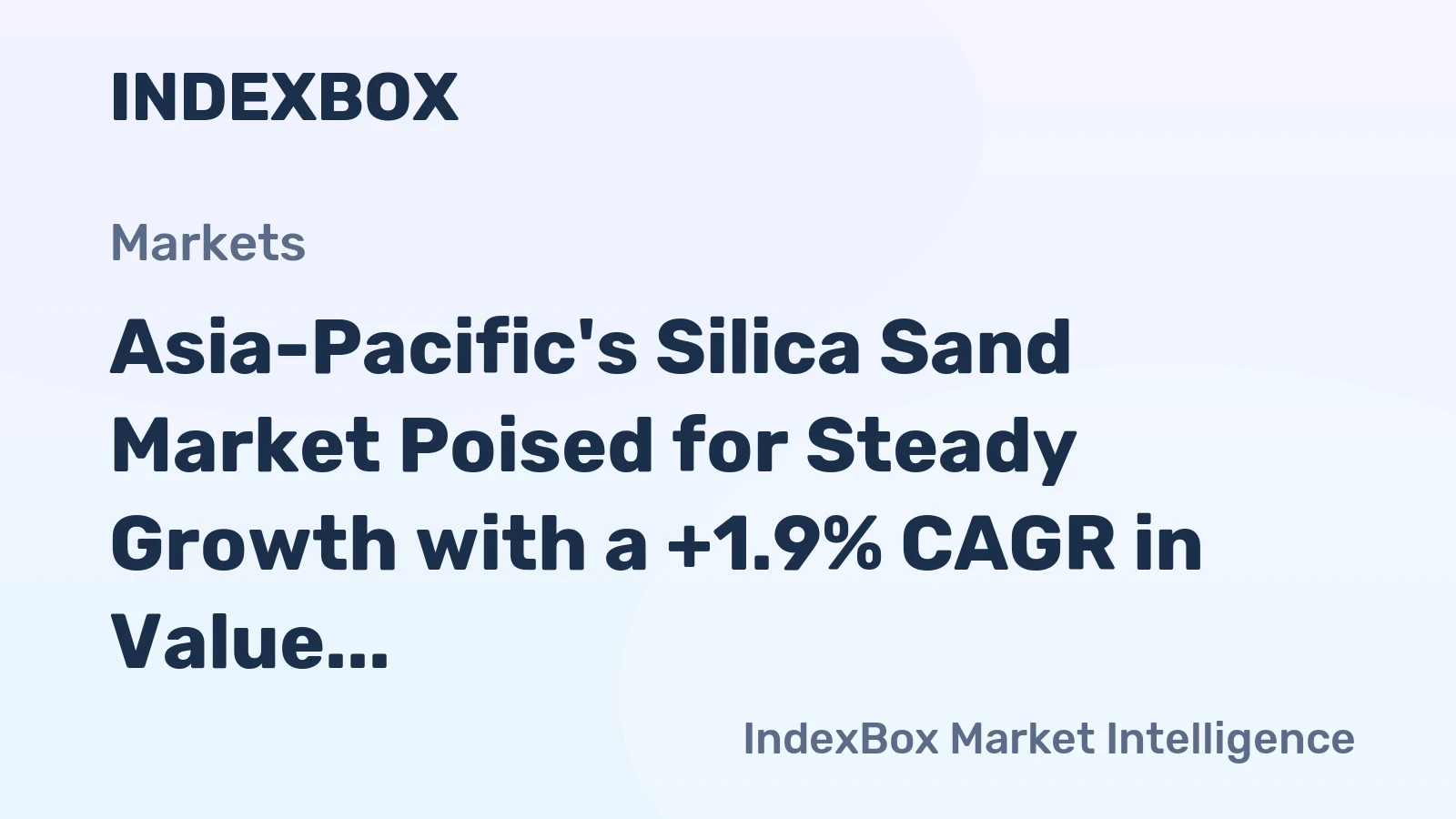 Asia-Pacific's Silica Sand Market Poised for Steady Growth with a +1.9% CAGR in Value