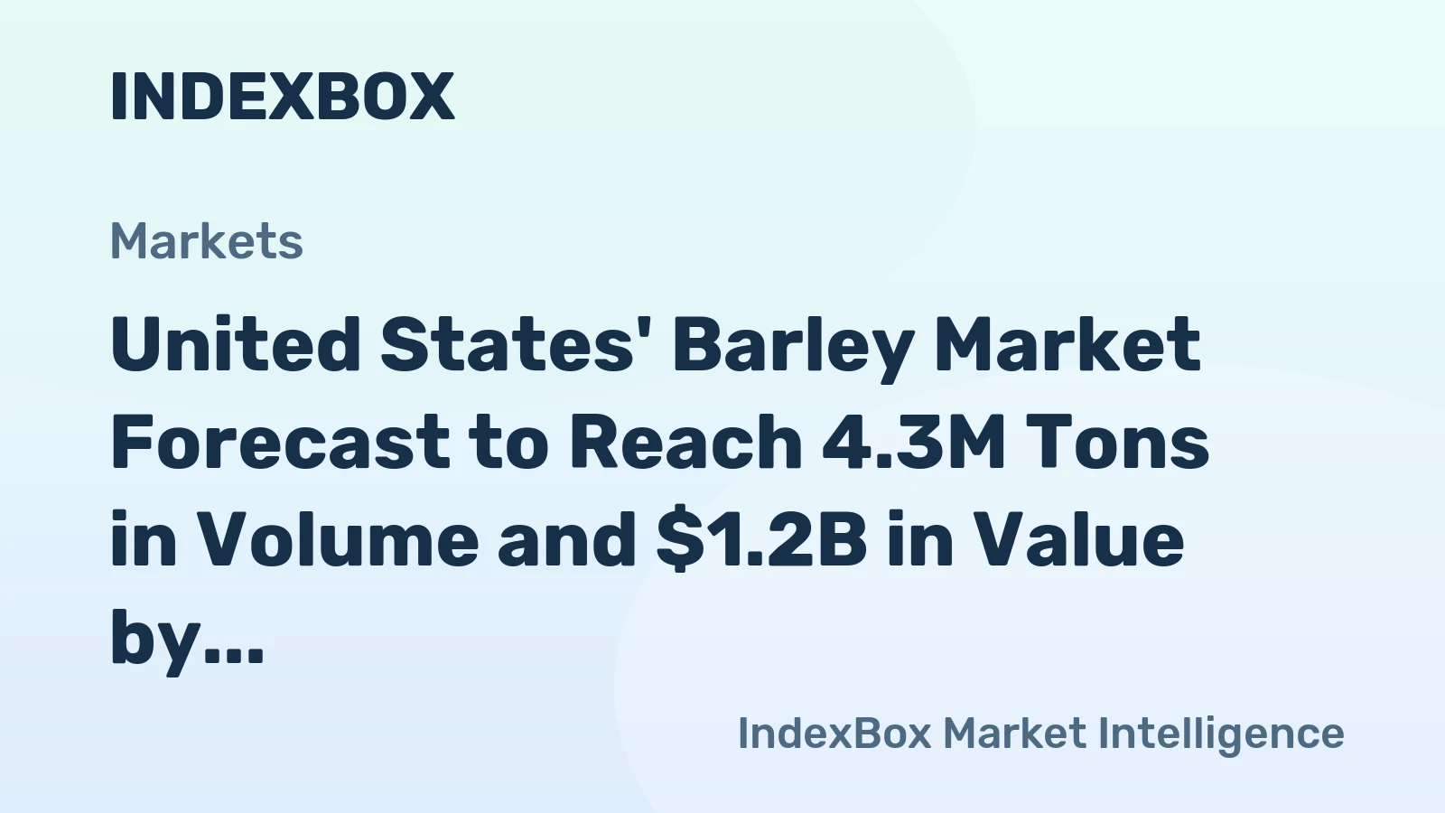 United States' Barley Market Forecast to Reach 4.3M Tons in Volume and $1.2B in Value by 2035
