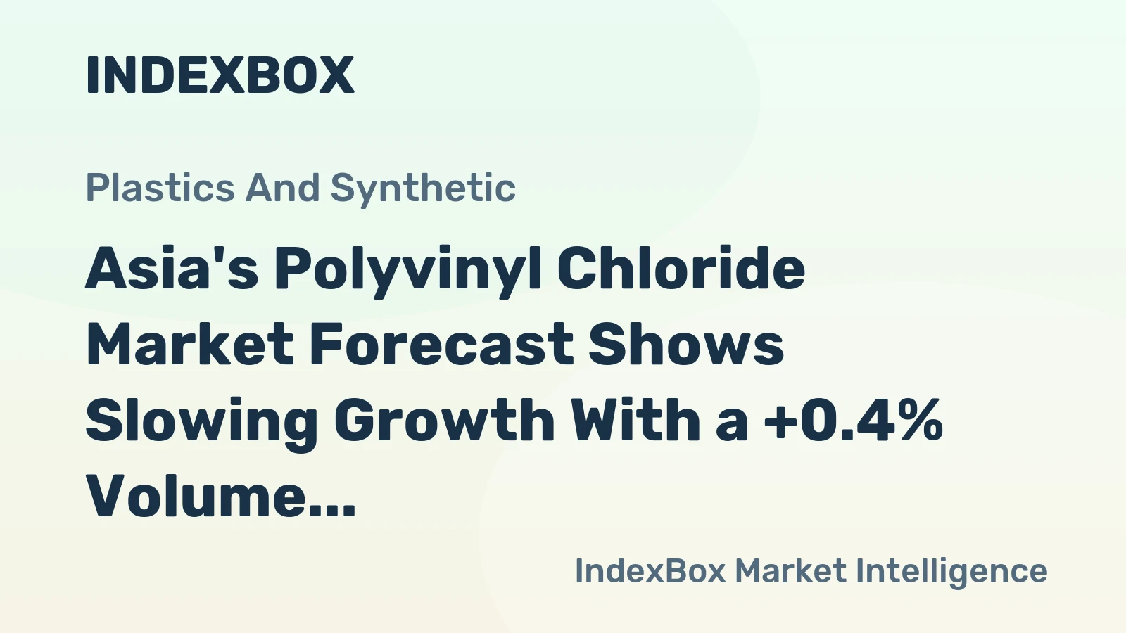 Asia's Polyvinyl Chloride Market Forecast Shows Slowing Growth With a +0.4% Volume CAGR