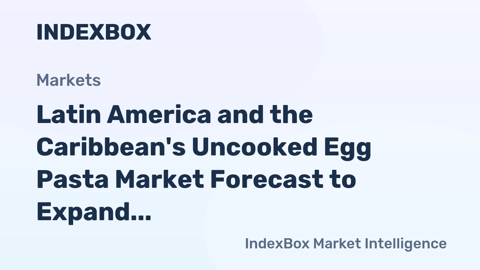 Latin America and the Caribbean's Uncooked Egg Pasta Market Forecast to Expand with 1.1% CAGR