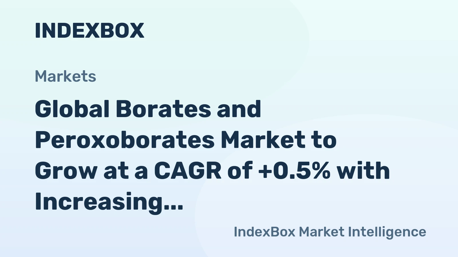 Global Borates and Peroxoborates Market to Grow at a CAGR of +0.5% with Increasing Demand Worldwide