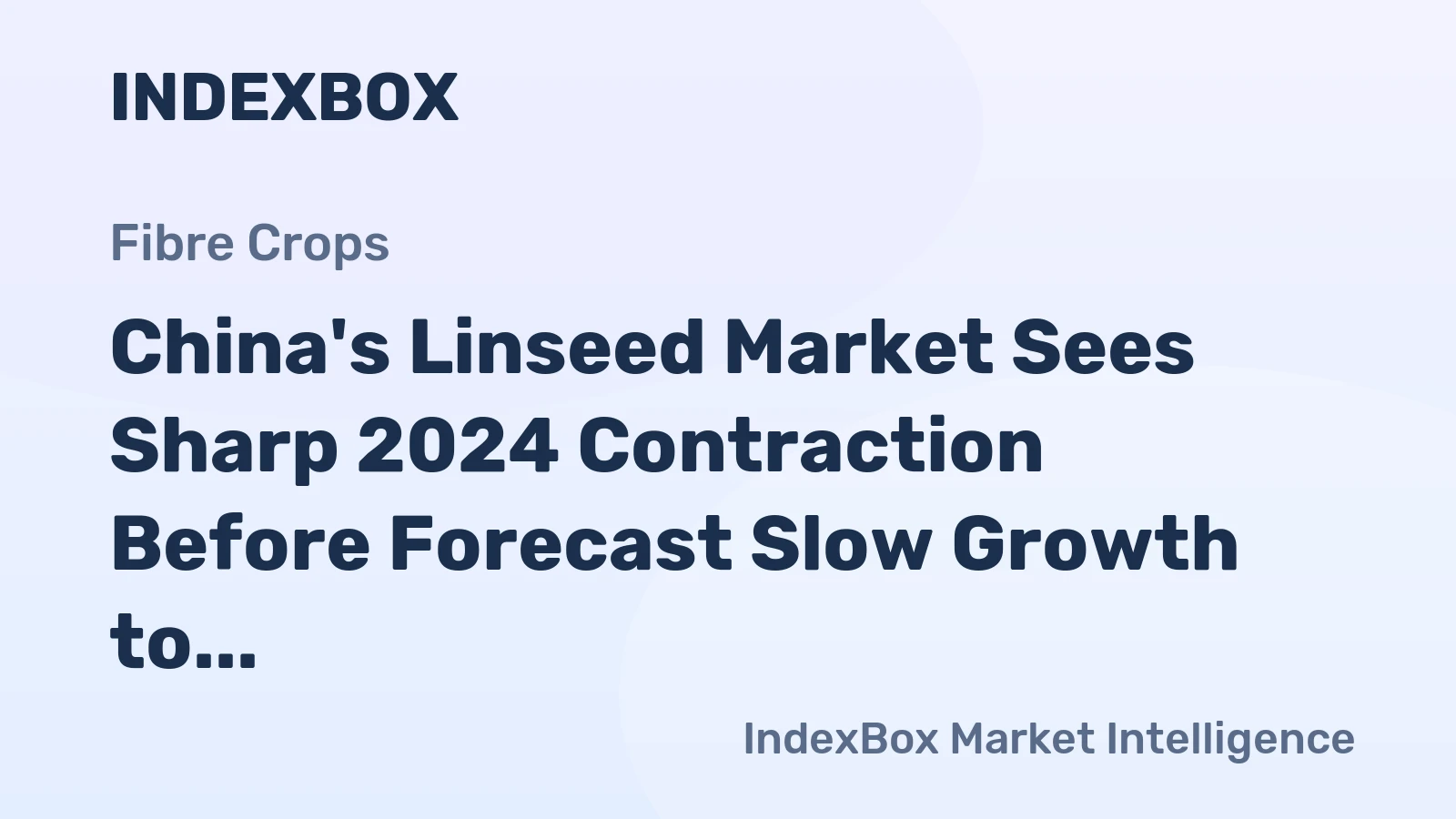 China's Linseed Market Sees Sharp 2024 Contraction Before Forecast Slow Growth to 1.1M Tons