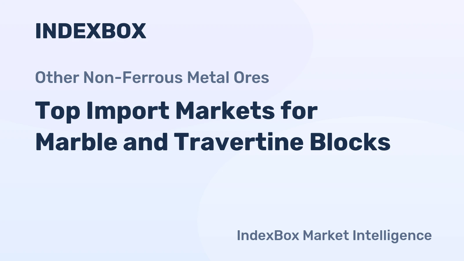 Top Import Markets for Marble and Travertine Blocks
