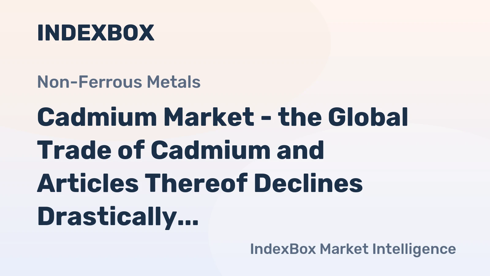 Cadmium Market - the Global Trade of Cadmium and Articles Thereof Declines Drastically, Poland Becomes a Major Exporter 