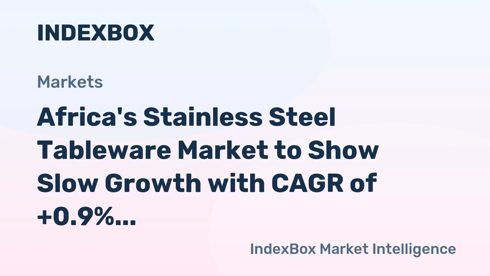 Africa's Stainless Steel Tableware Market to Show Slow Growth with CAGR of +0.9% from 2024 to 2035