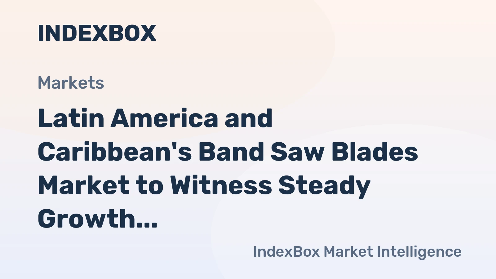Latin America and Caribbean's Band Saw Blades Market to Witness Steady Growth with CAGR of +1.0% Over Next Decade