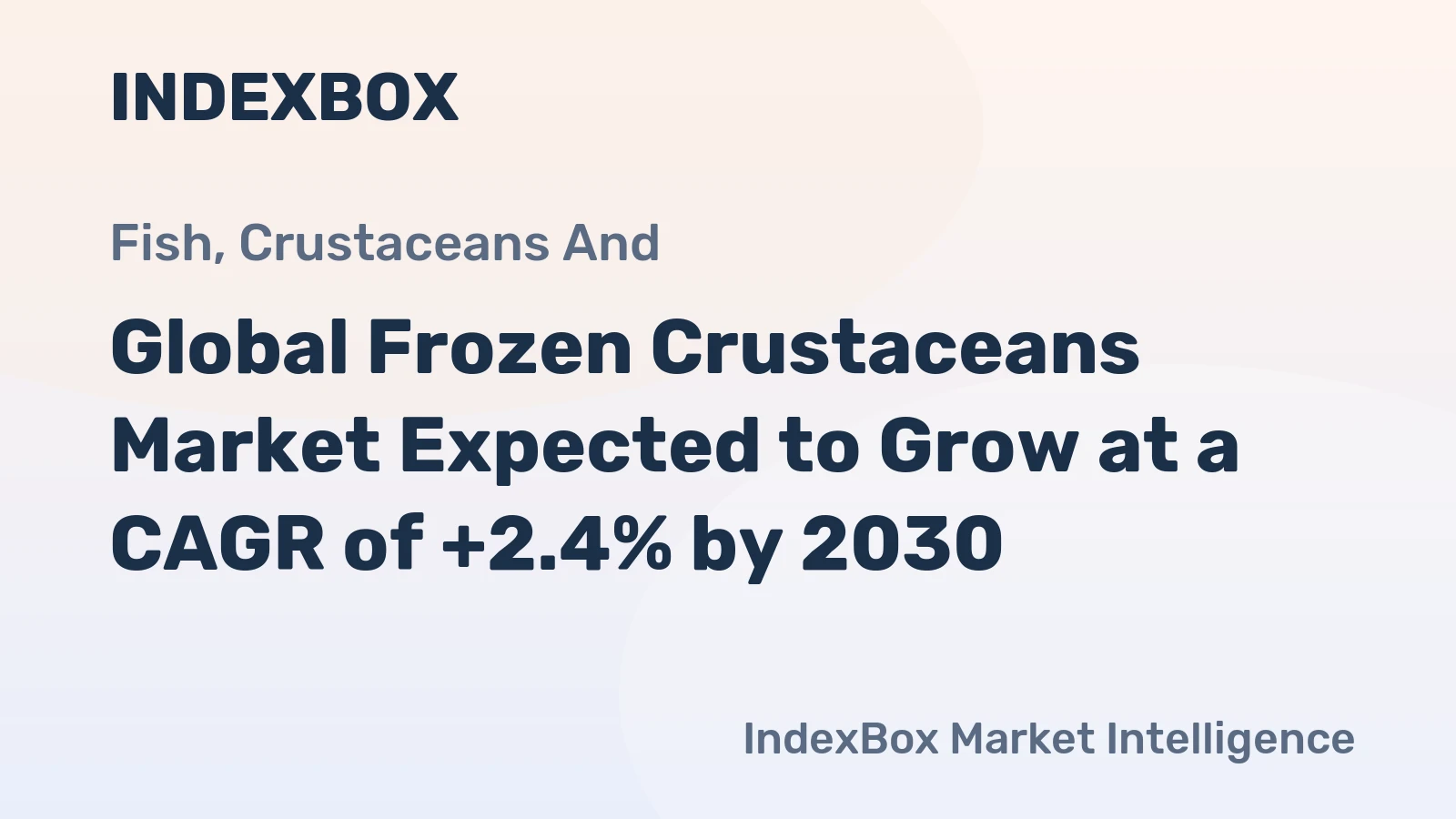 Global Frozen Crustaceans Market Expected to Grow at a CAGR of +2.4% by 2030
