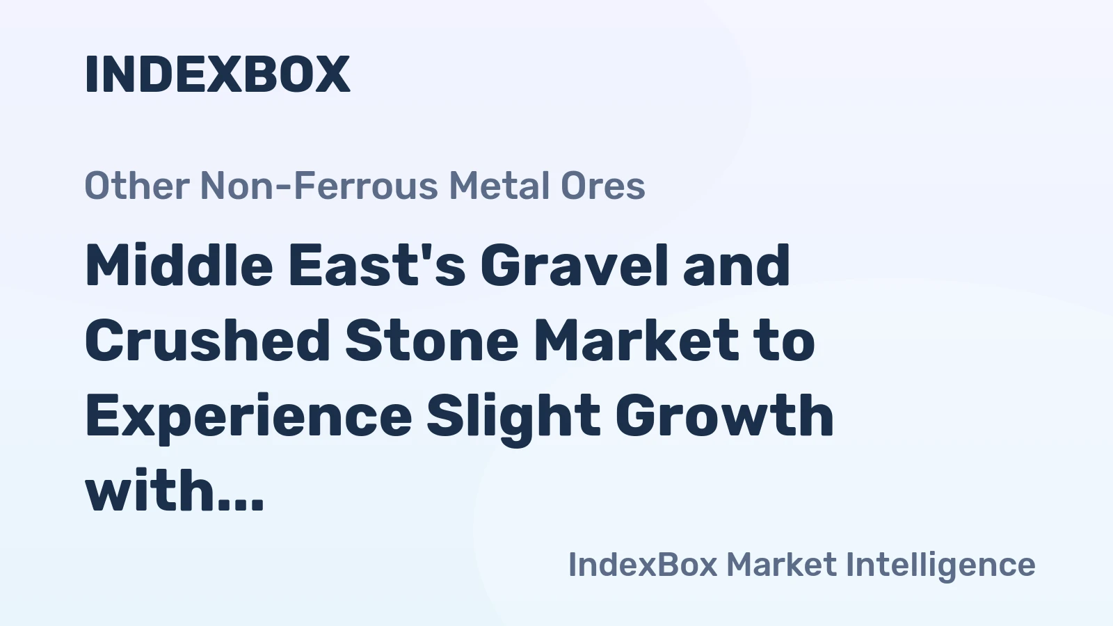 Middle East's Gravel and Crushed Stone Market to Experience Slight Growth with +0.5% CAGR over the Next Decade