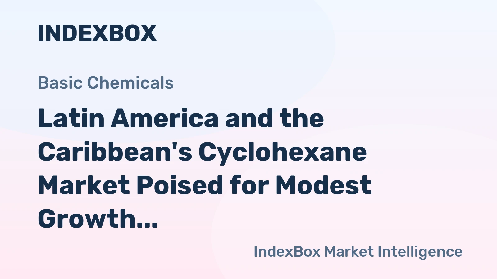Latin America and the Caribbean's Cyclohexane Market Poised for Modest Growth With a +1.5% Volume CAGR