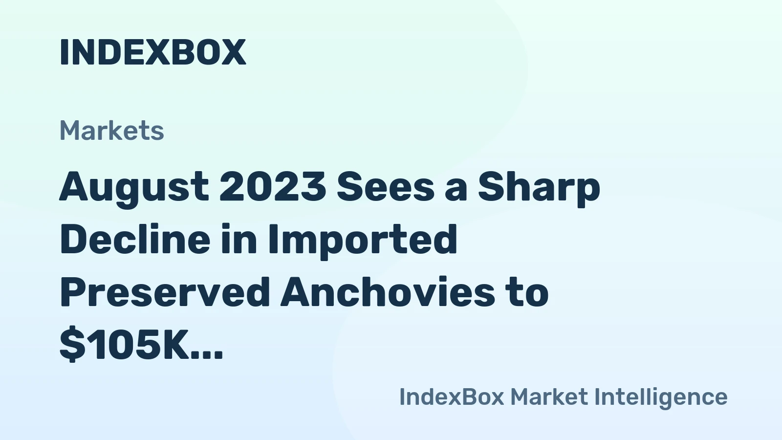 August 2023 Sees a Sharp Decline in Imported Preserved Anchovies to $105K in Mexico