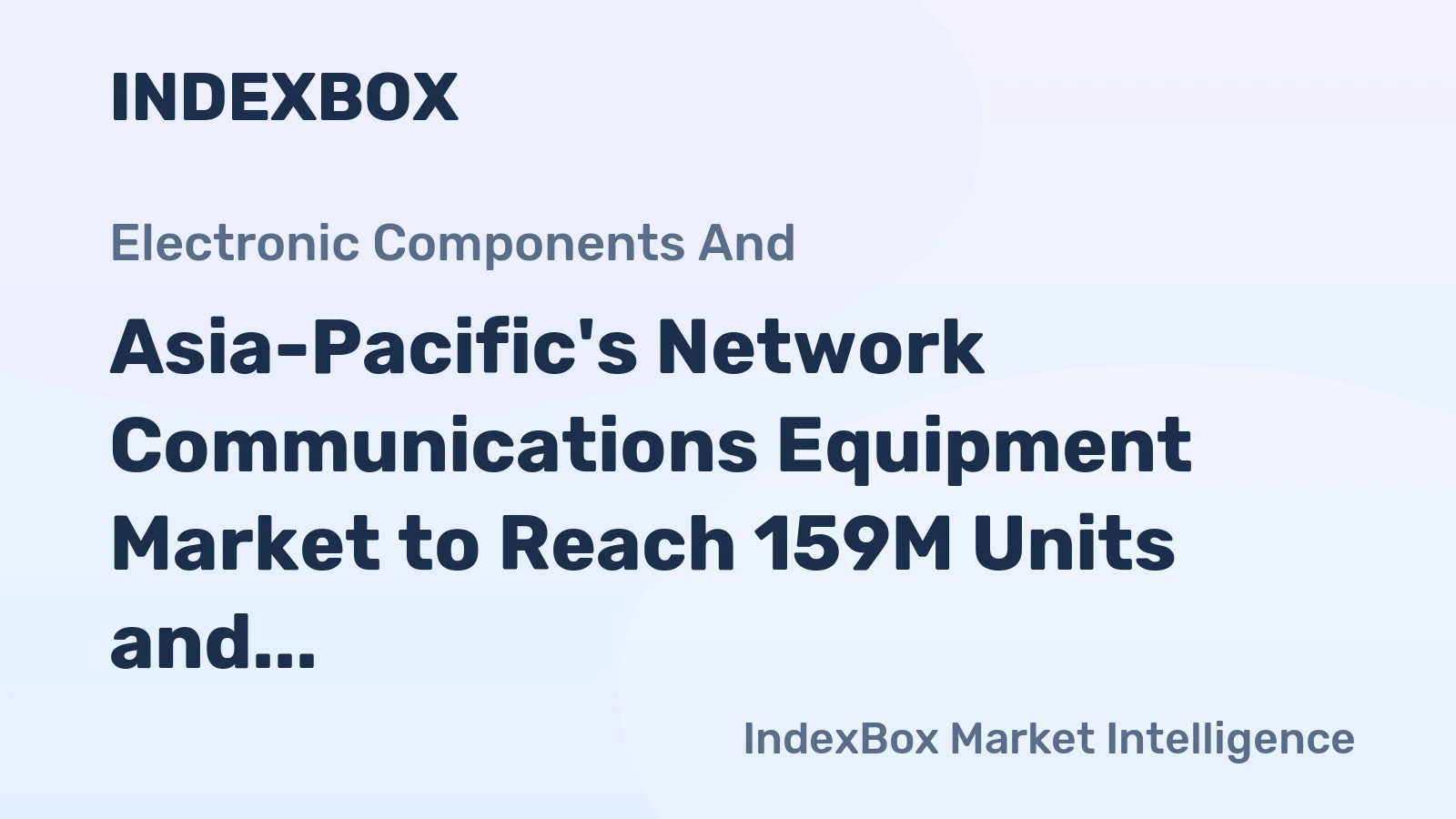 Asia-Pacific's Network Communications Equipment Market to Reach 159M Units and $27.7B by 2035