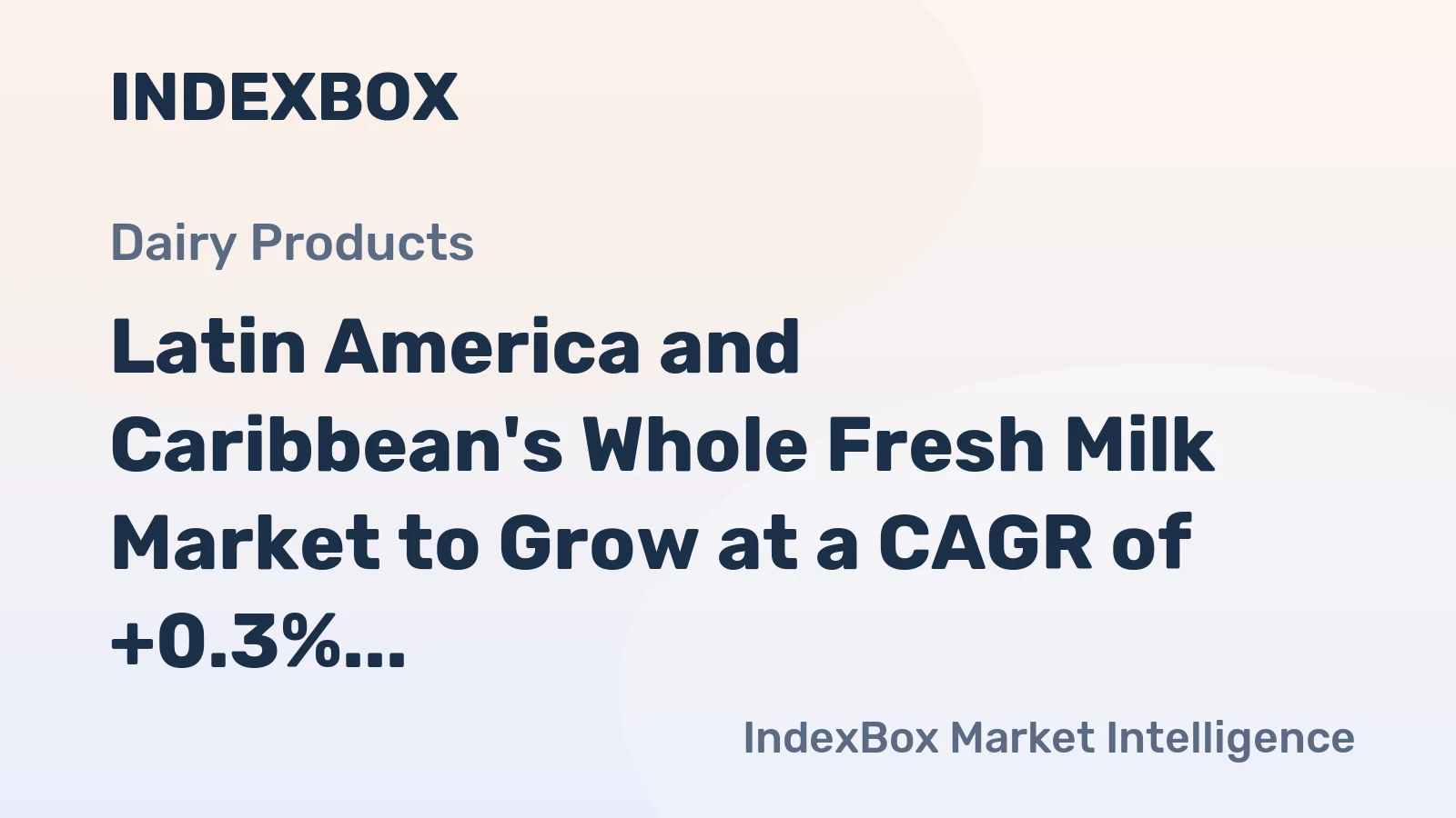 Latin America and Caribbean's Whole Fresh Milk Market to Grow at a CAGR of +0.3% through 2035, Reaching $85.2B