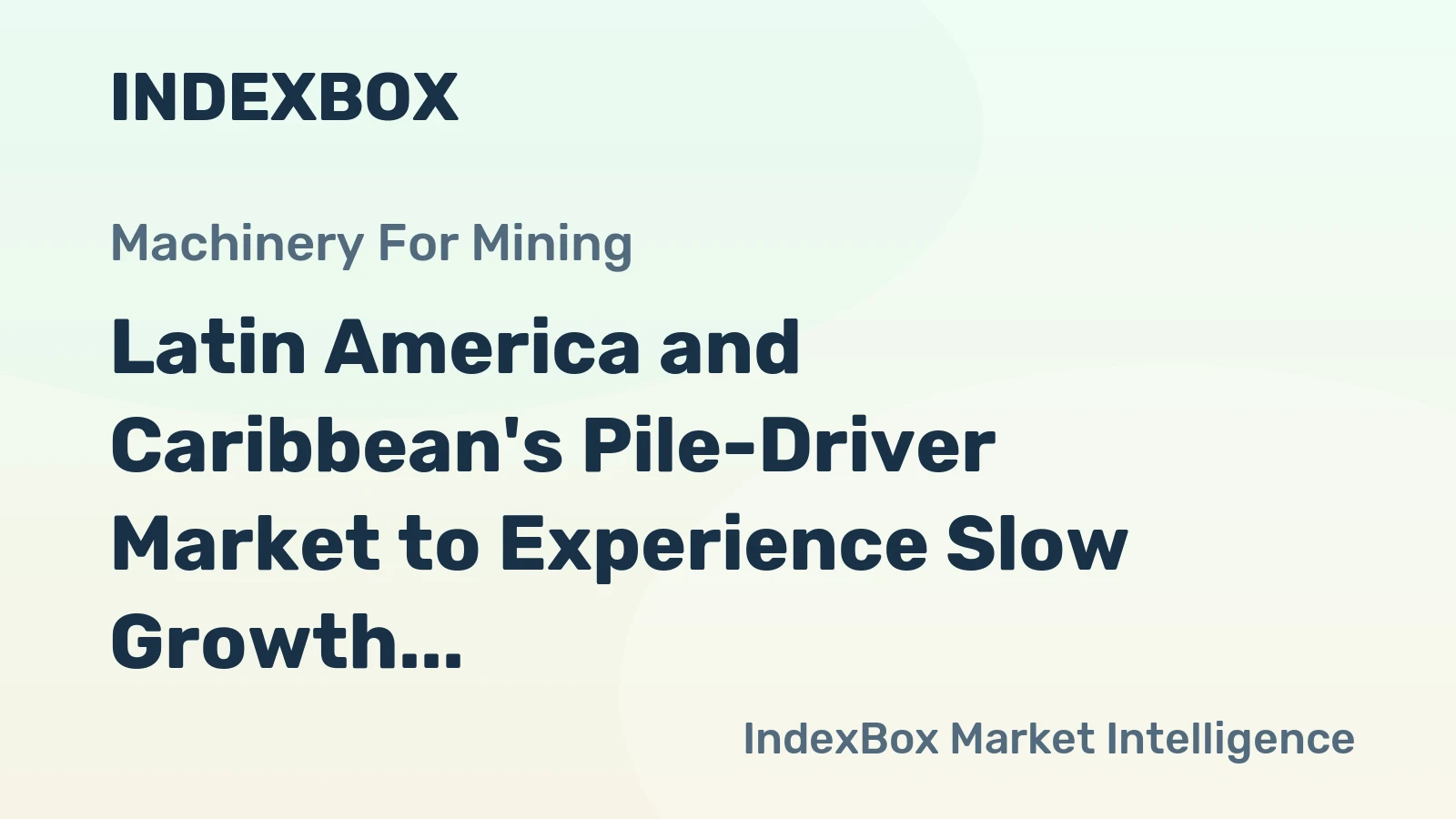 Latin America and Caribbean's Pile-Driver Market to Experience Slow Growth with +0.5% CAGR
