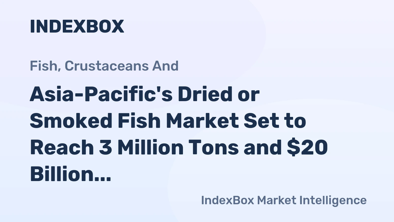 Asia-Pacific's Dried or Smoked Fish Market Set to Reach 3 Million Tons and $20 Billion